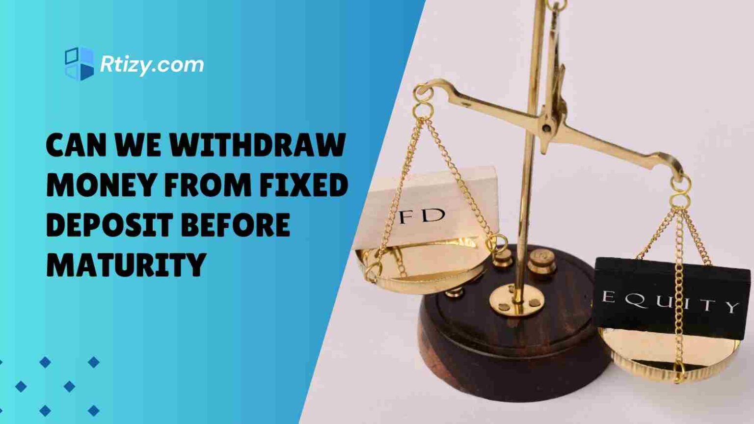Can We Withdraw Money from Fixed Deposit Before Maturity? - Rtizy